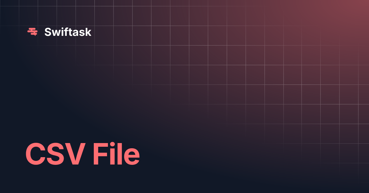 CSV File | Swiftask CSV File | Swiftask