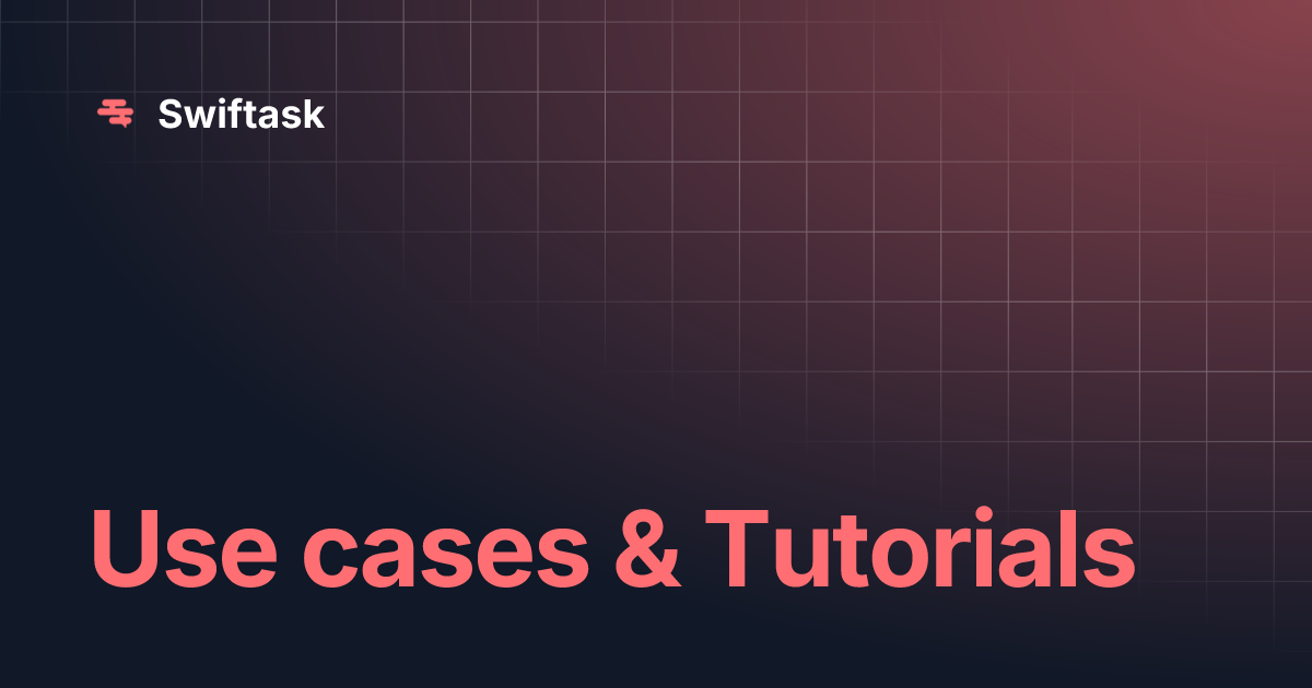 Use cases & Tutorials | Swiftask