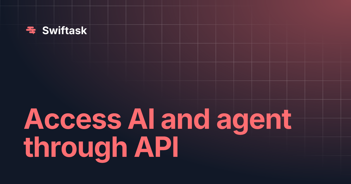 Access AI and agent through API | Swiftask