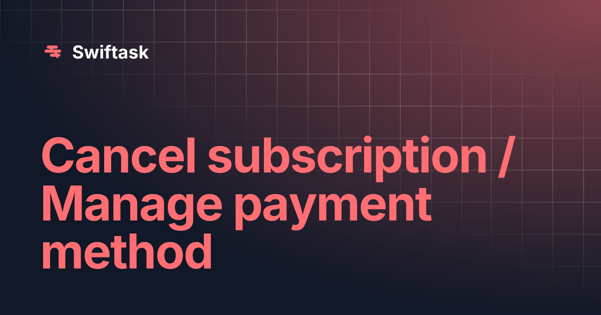Cancel subscription /Manage payment method | Swiftask