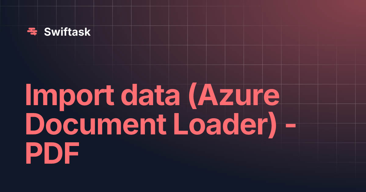 Import data (Azure Document Loader) - PDF | Swiftask Import data (Azure Document Loader) - PDF | Swiftask